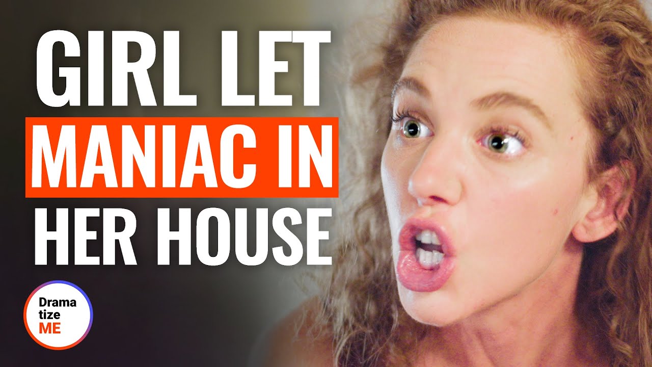 Girl Let Maniac In Dramatizeme Youtube