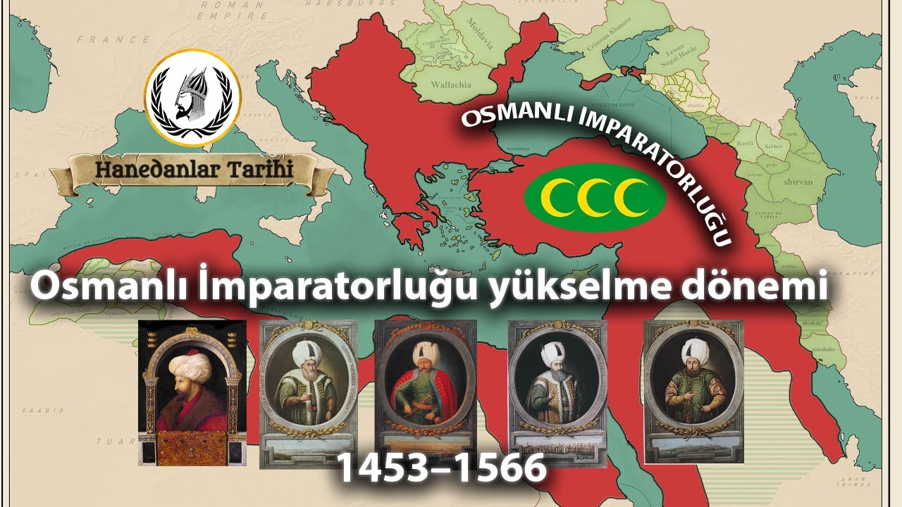 Osmanlı İmparatorluğu yükselme dönemi | 1453–1566 | TEK PART TÜM SAVAŞLAR | Hanedanlar Tarihi ...