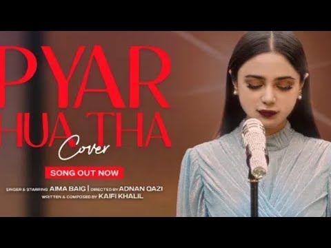 PYAR HUA THA most papular song Aima baig - YouTube
