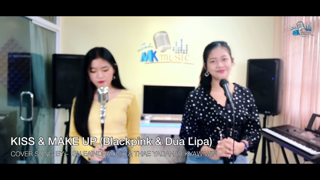 " Kiss & Make Up - Blackpink & Dua Lipa " Cover Song by Su Eaindray Oo & Thae Yadanar Kyaw Win ...