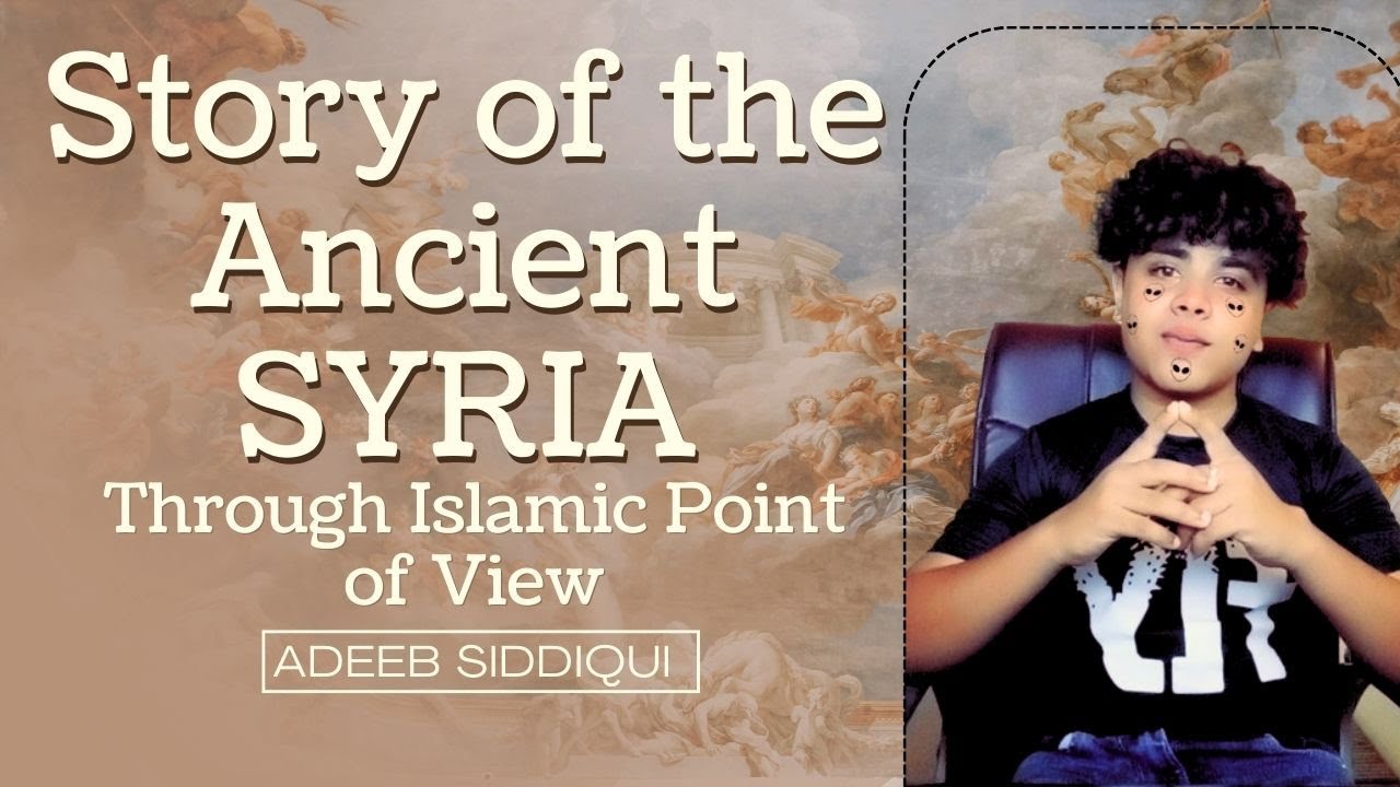 Story of the Ancient SYRIA | Importance of Syria in Islam | Adeeb ...