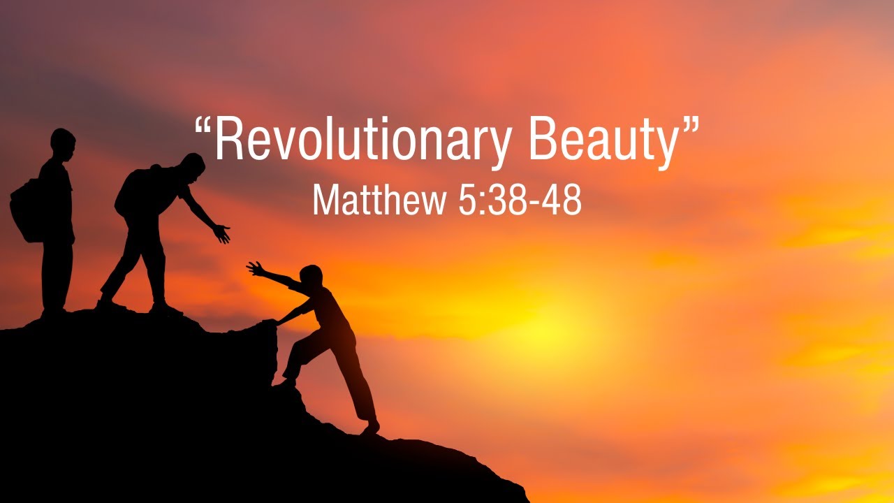 Revolutionary Beauty - Matthew 5:38-48 Sermon - YouTube