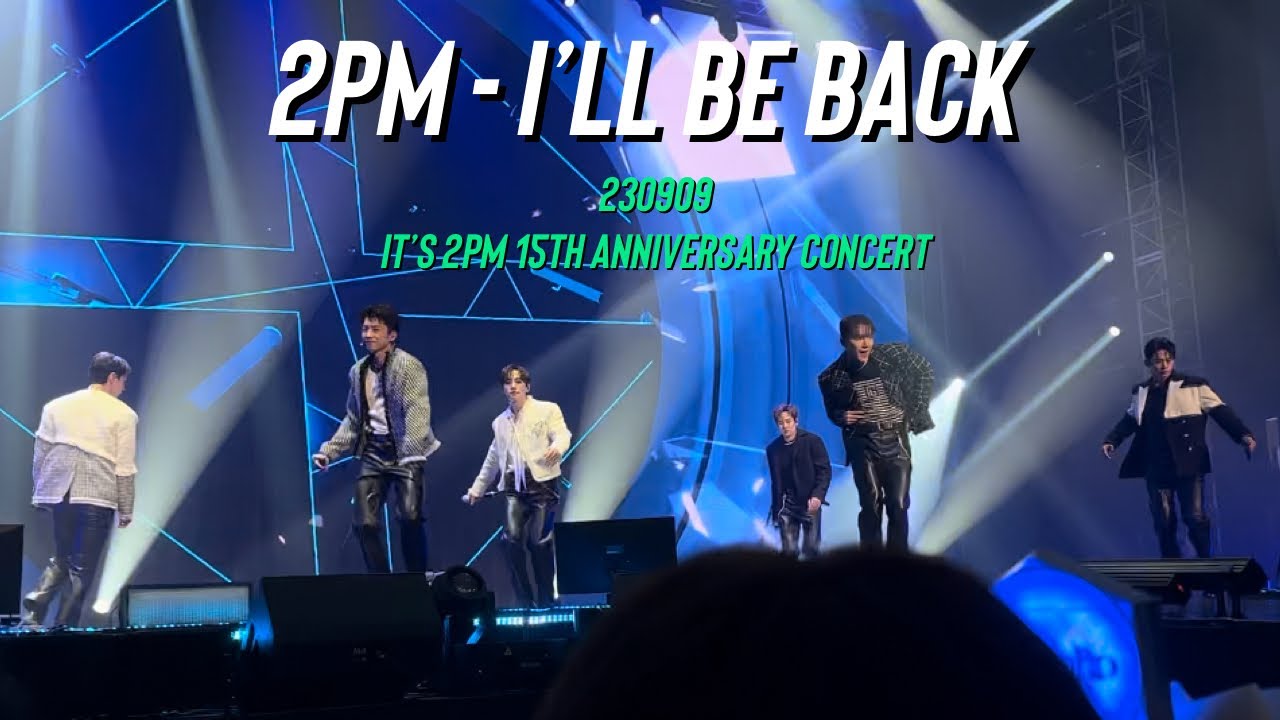 2PM - I’ll Be Back (It’s 2PM 15th Anniversary Concert 230909) - YouTube