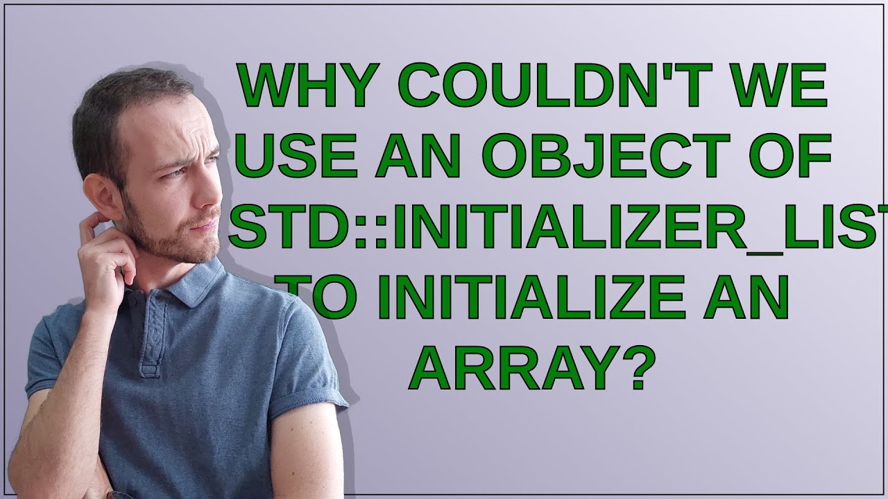 Why Couldn T We Use An Object Of Std Initializer List To Initialize An Array Youtube
