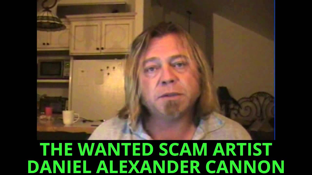 WANTED SCAM ARTIST DANIEL ALEXANDER CANNON RETURNS TO YOUTUBE - YouTube