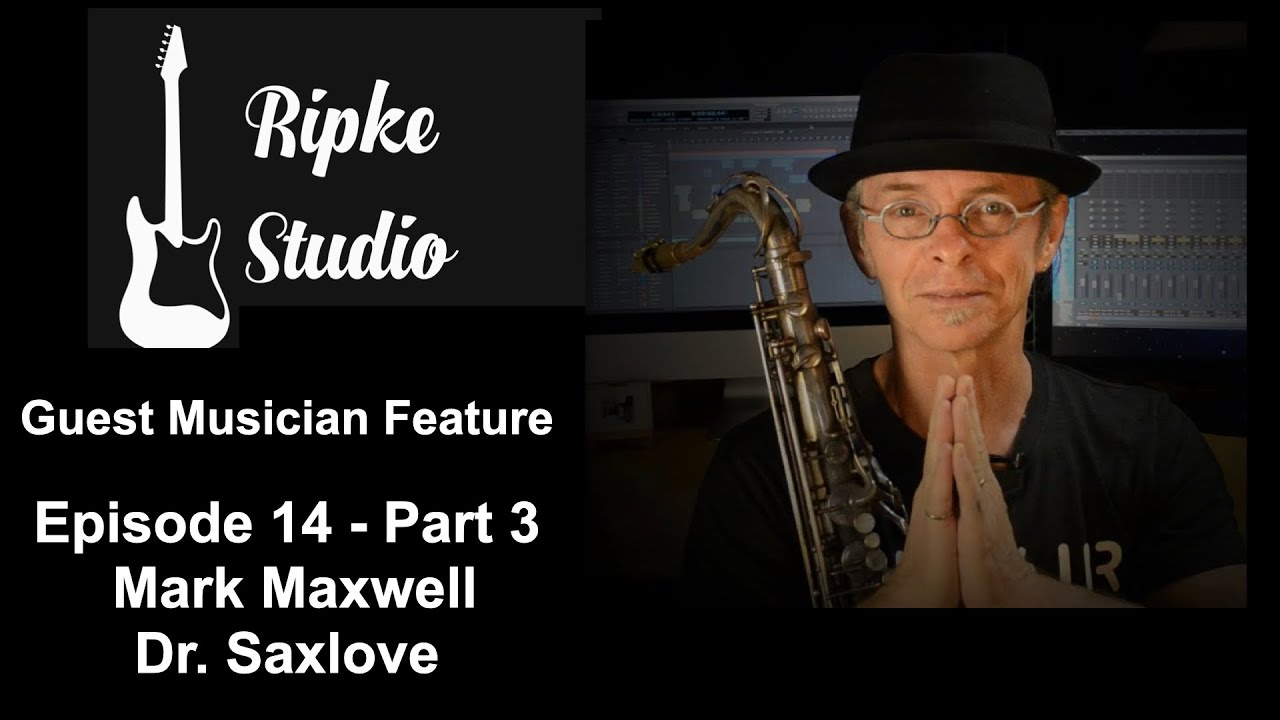 Mark Maxwell - Dr. Saxlove- Ripke Studio- Guest Musician Feature- Episode 14- Part 3 - YouTube