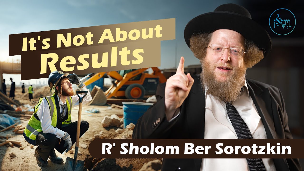 It's Not About Results | Rabbi Sholom Ber Sorotzkin - YouTube