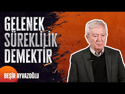 Beşir Ayvazoğlu | Gelenek Bir Kültürün Devam Etme İradesidir.