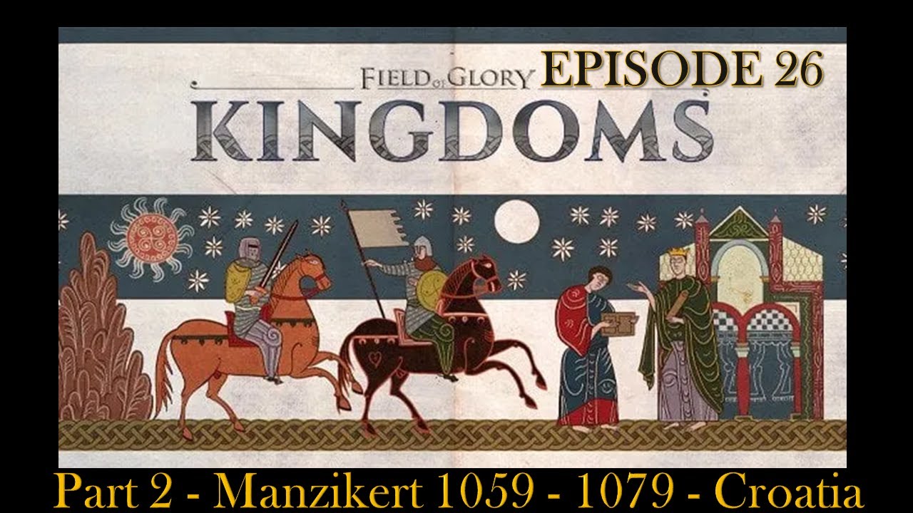 EPISODE 26 - Field of Glory - Kingdoms - Manzikert 1059 - 1079 ...