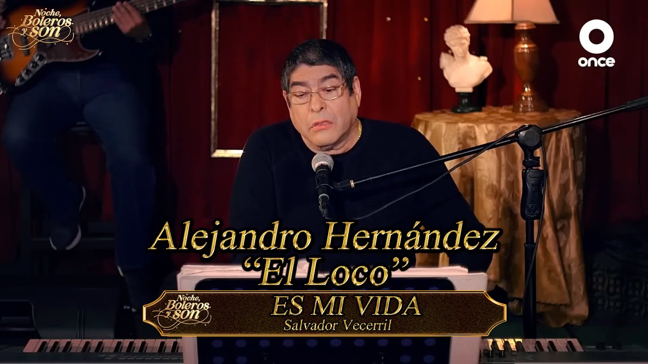 Es Mi Vida - Alejandro Hernández "El Loco" - Noche, Boleros y Son - YouTube