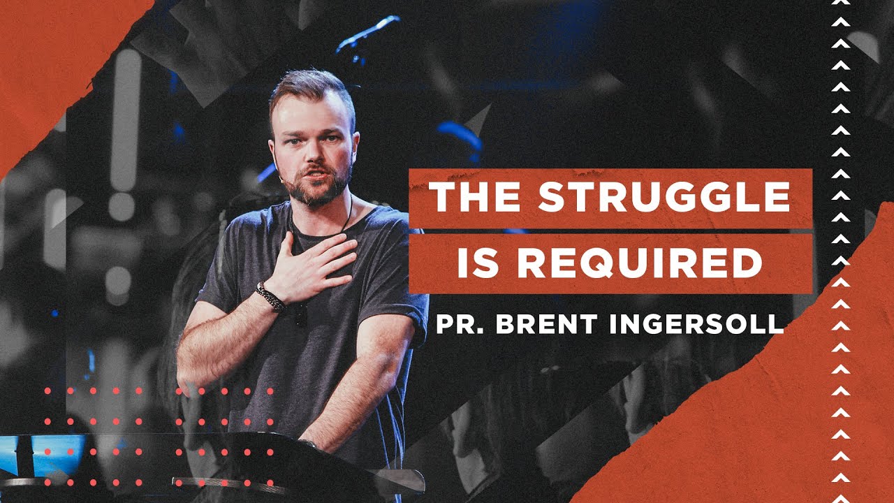 The Struggle Is Required | Pastor Brent Ingersoll - YouTube