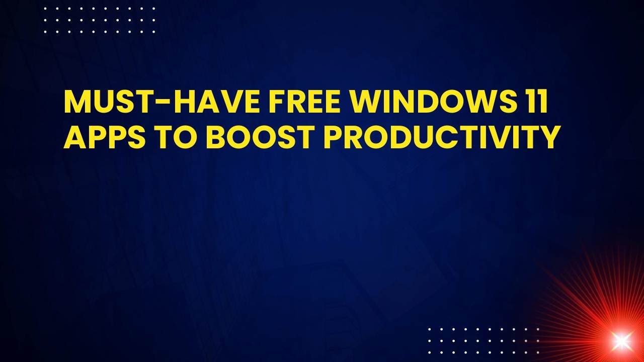 Must-Have Free Windows 11 Apps to Boost Productivity - YouTube
