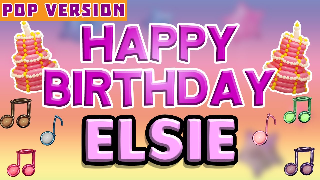 Happy Birthday ELSIE | POP Version 1 | The Perfect Birthday Song for ...