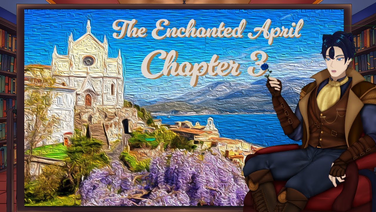 The Enchanted April~ Chapter 3 - YouTube