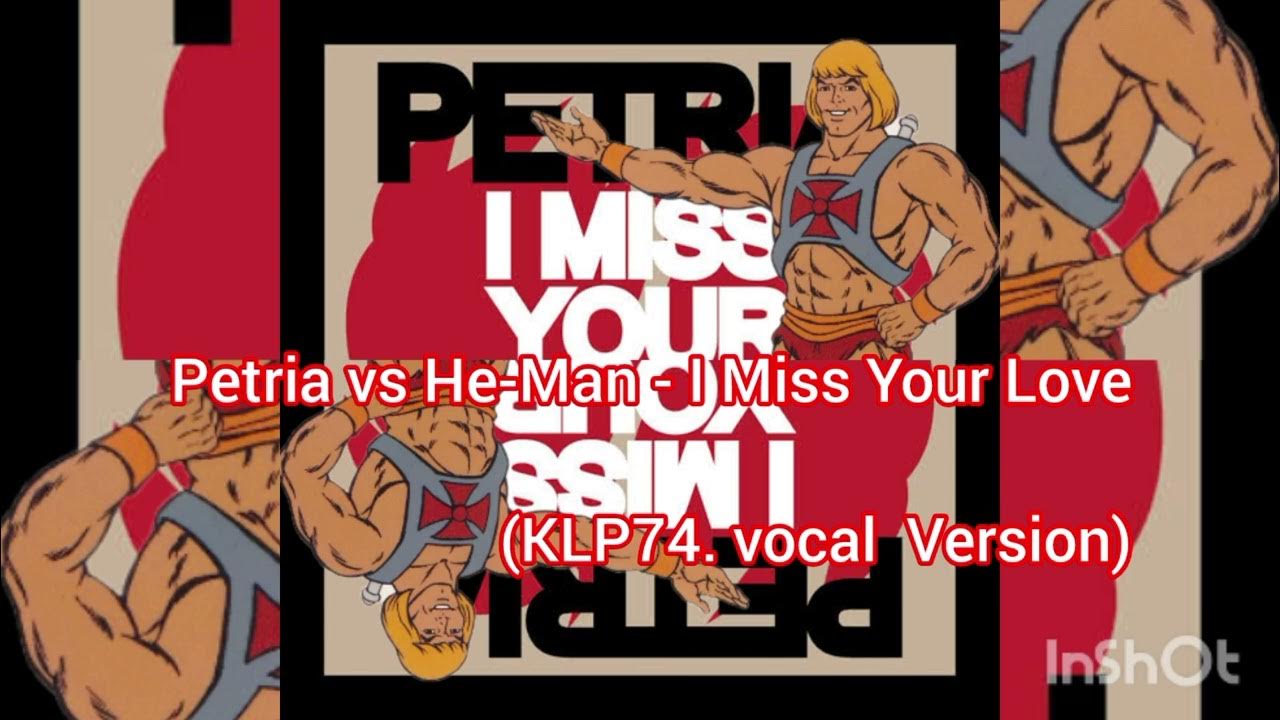 Petria VS He-Man - I Miss Your Love (KLP74 Version Mix heman) - YouTube