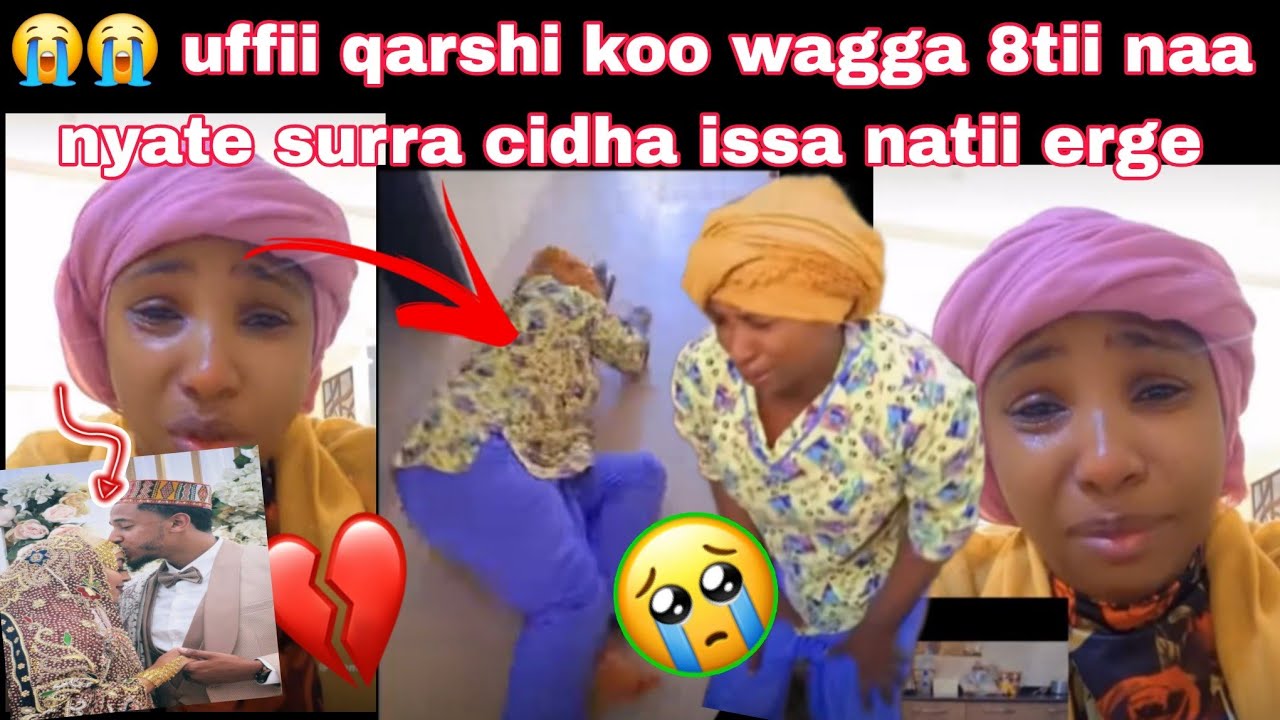 😭😭 uuffi qarshi wagga 8ti naa nyate surraa video cidha issaa naati erge - YouTube