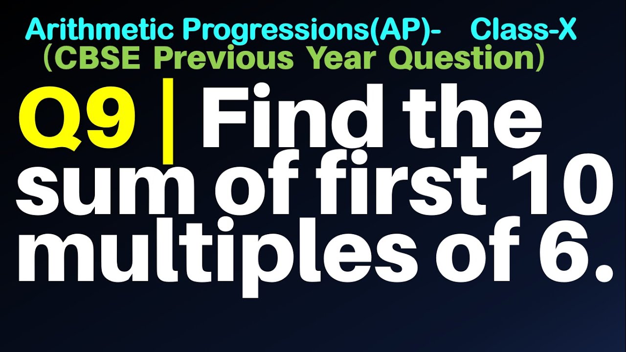 Q9 Find The Sum Of First 10 Multiples Of 6 Arithmetic Progressions q9-find-the-sum-of-first-10-multiples-of-6-arithmetic-progressions