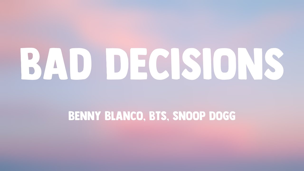 Bad Decisions - benny blanco, BTS, Snoop Dogg {Lyric Song} 🎼 - YouTube