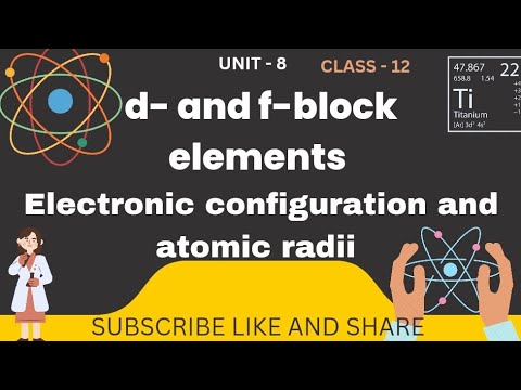 d- and f- block elements (8) Atomic radii and electronic configuration ...
