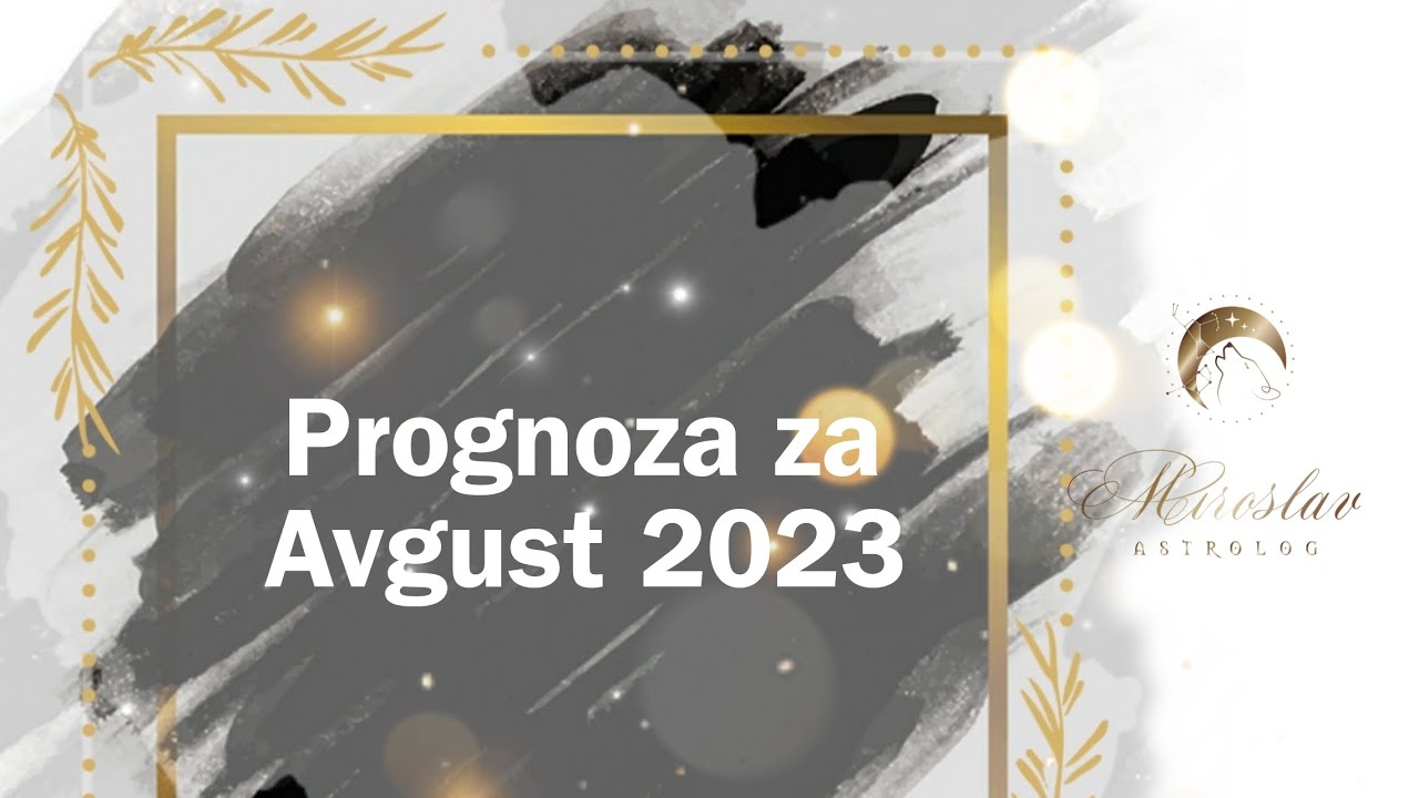 Avgust mesec - Svi horoskopski znaci - YouTube