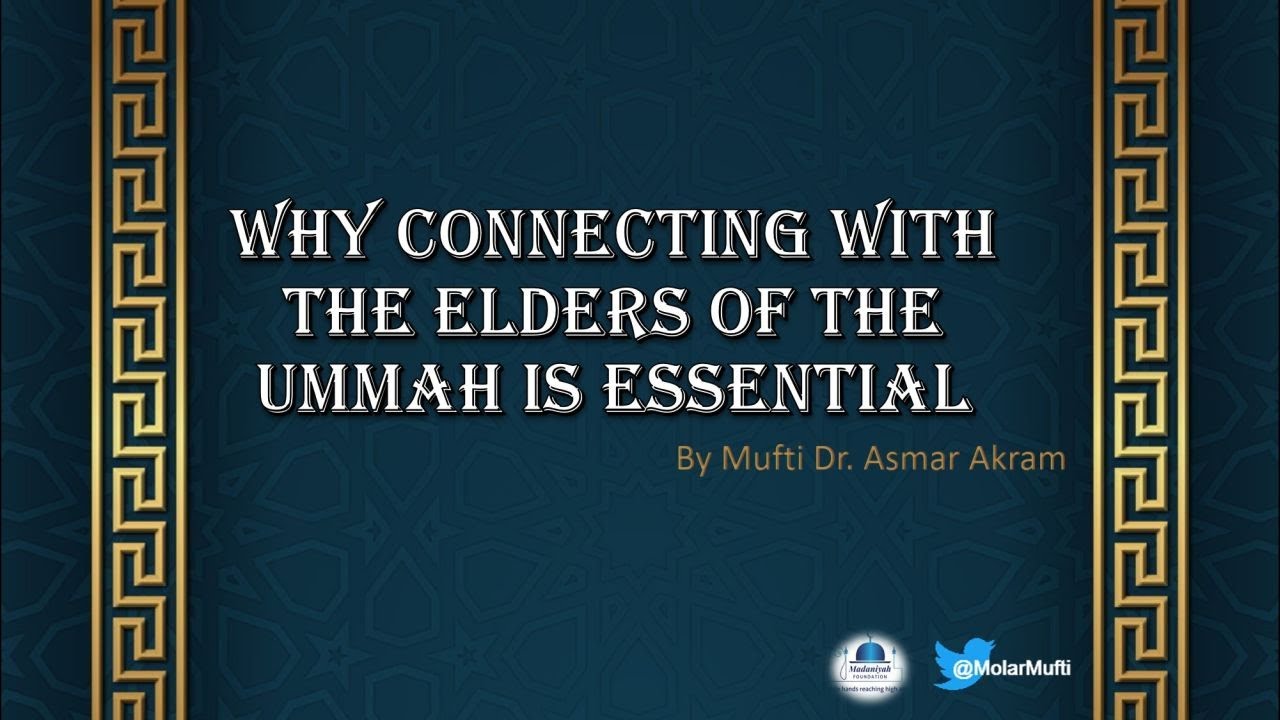 Why Reconnecting With The Elders Of The Ummah Is Essential by Mufti Dr ...