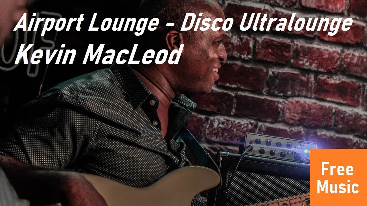 Airport Lounge - Disco Ultralounge - Kevin MacLeod [No Copyright] Jazz ...
