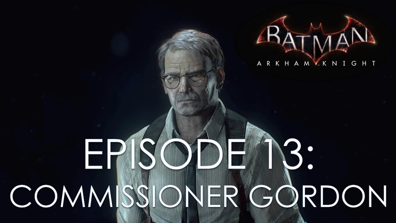 *OLD* Batman: Arkham Knight, Let's Play #13 - Jim Gordon - YouTube