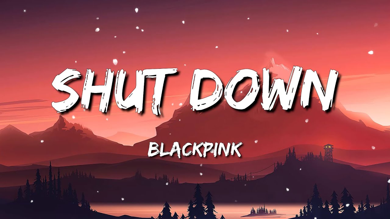 BLACKPINK - Shut Down (Lyrics) - YouTube