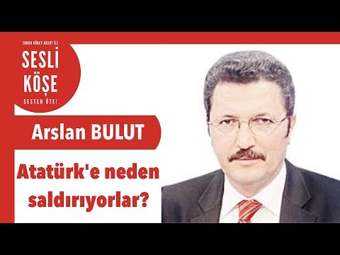 Arslan Bulut ''Atatürk'e neden saldırıyorlar?'' - Sesli Köşe Yazısı 23 Nisan 2020 Perşembe #EvdeKal