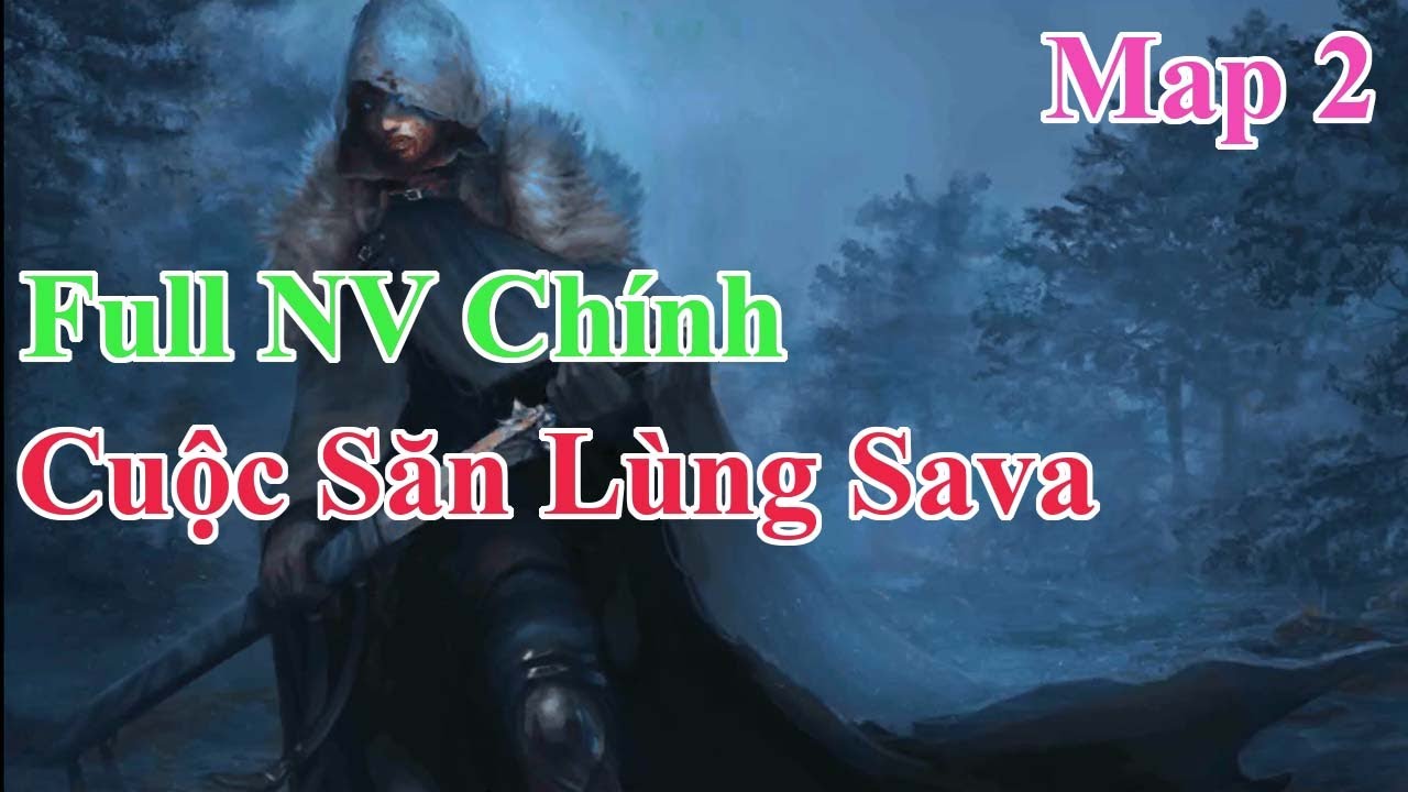 Hướng dẫn full nhiệm vụ chính CUỘC SĂN LÙNG SAVA (Map 2) - Vampire's ...