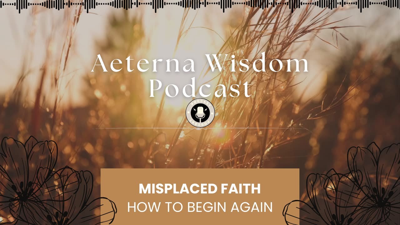 Misplaced Faith Aeterna Wisdom Podcast - YouTube