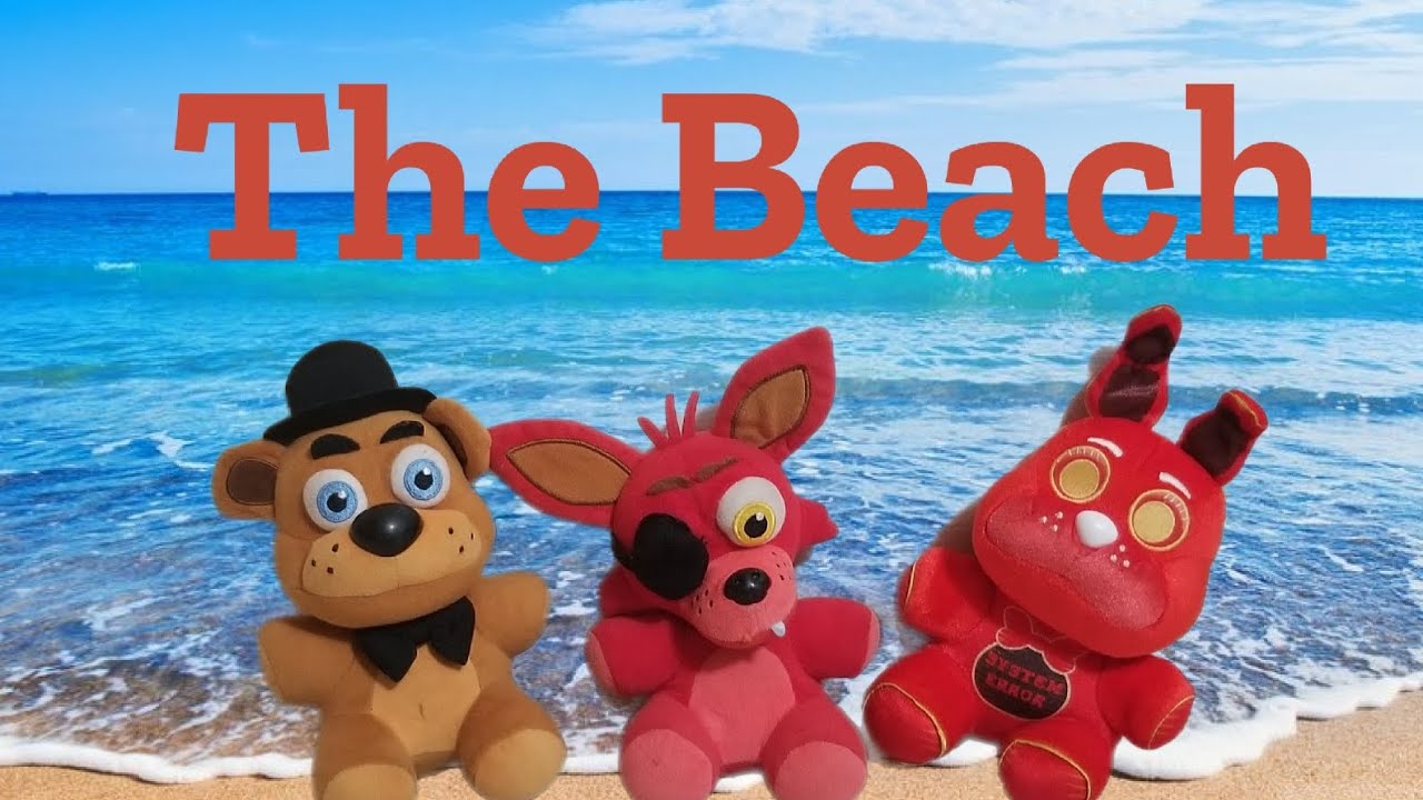 FNAF plush video:The Beach - YouTube