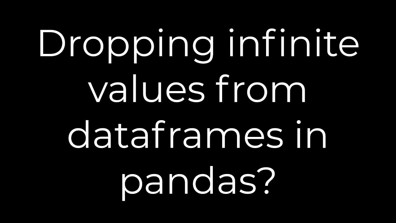 Python Dropping Infinite Values From Dataframes In Pandas5solution 2526
