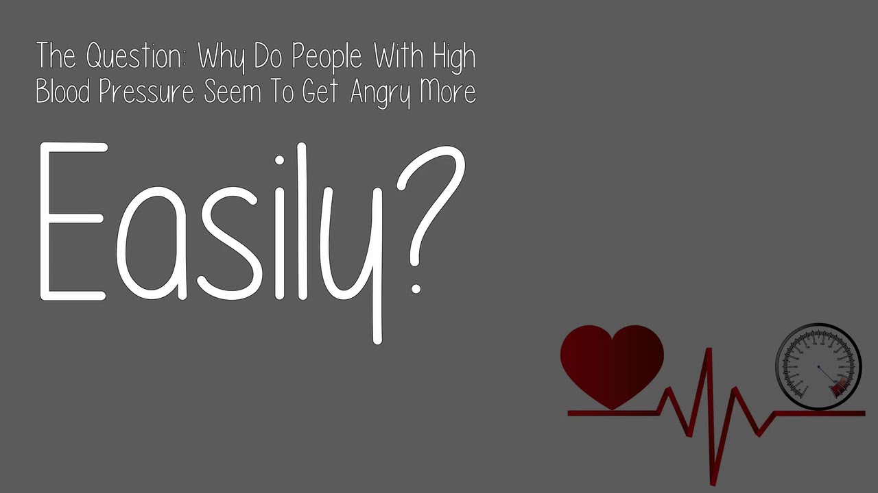 Why Do People With High Blood Pressure Seem To Get Angry More Easily ...