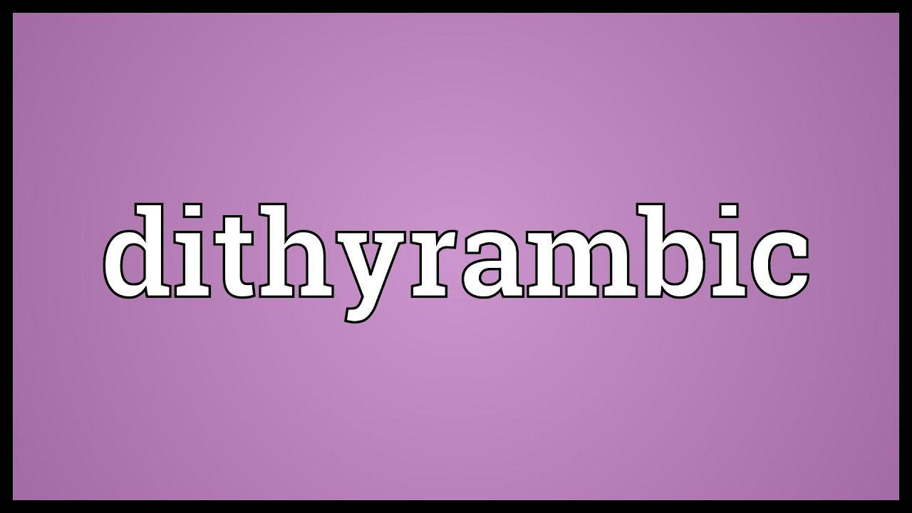 Dithyrambic Meaning - YouTube