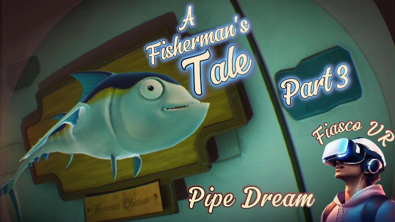 A Fisherman's Tale VR: Pipe Dream - YouTube