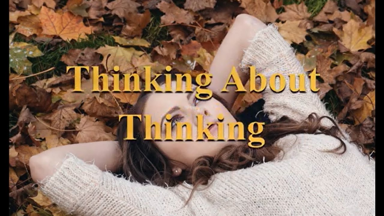 Thinking About Thinking - YouTube