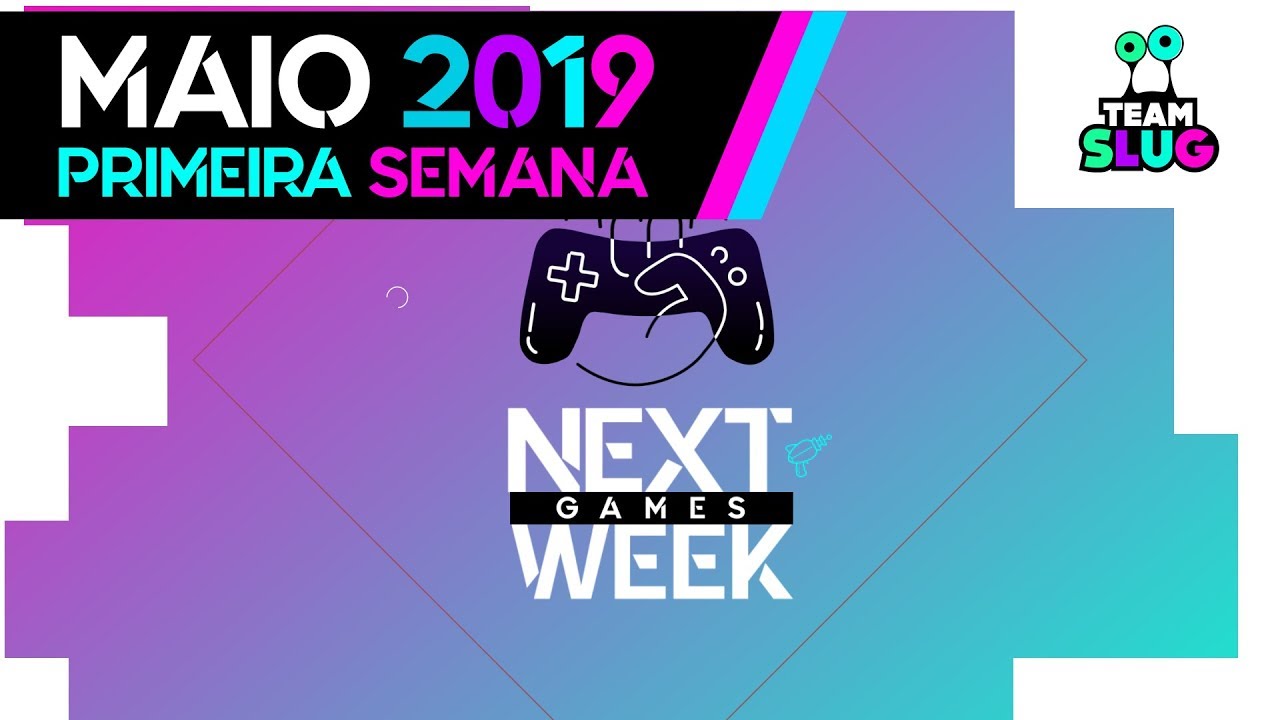 NEXT WEEK GAMES - TEAM SLUG - MAIO 2019 SEMANA 1 - YouTube