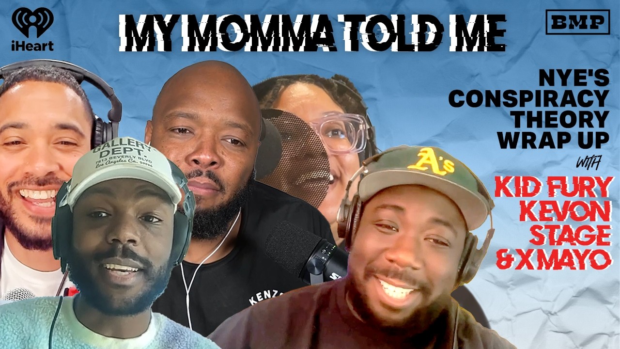 S5 Ep 18: NYE's Conspiracy Theory Wrap Up (with Kid Fury, KevOnStage, & X Mayo) | MY MOMMA TOLD ...