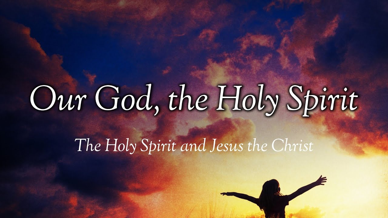 Our God, The Holy Spirit - The Holy Spirit and Jesus The Christ - YouTube
