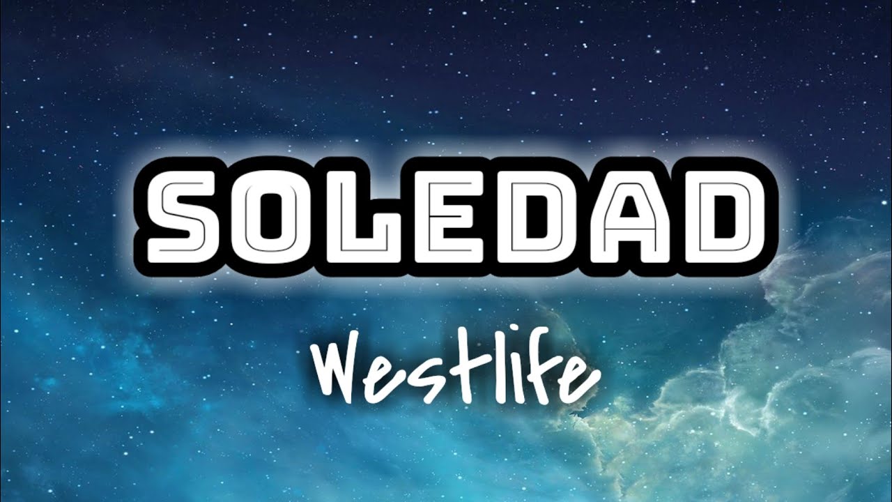 Westlife - Soledad (Lyrics Video) 🎤💙 - YouTube