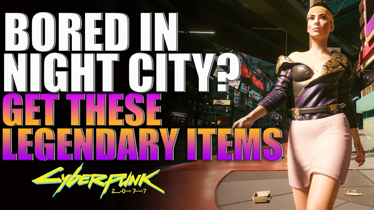 Cyberpunk 2077 Bored In Night City? Get These Legendary Items ...