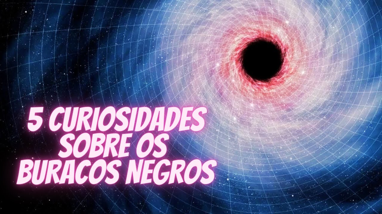 5 CURIOSIDADES que voce não sabia sobre os BURACOS NEGROS - YouTube