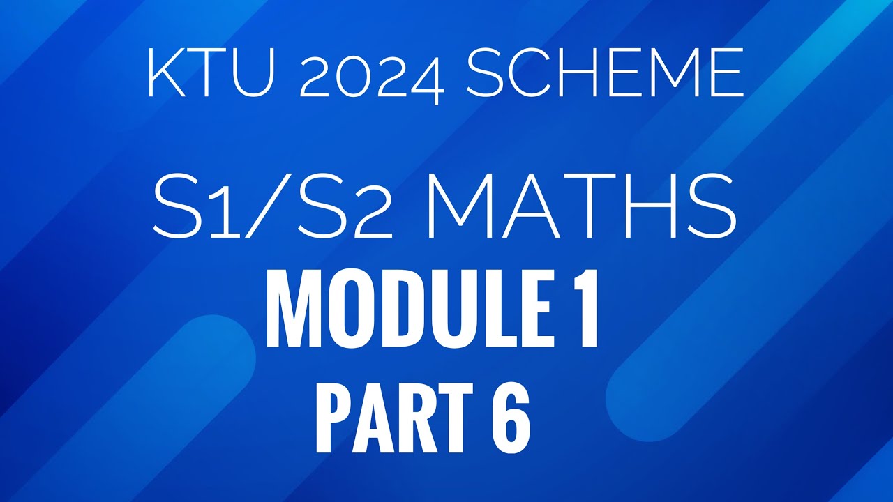 KTU-S1/S2 MATHS-MODULE 1-PART 6 - YouTube