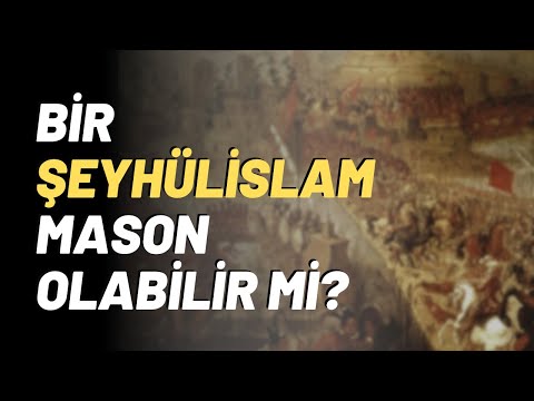 Bir Şeyhülislam Mason Olabilir Mi?