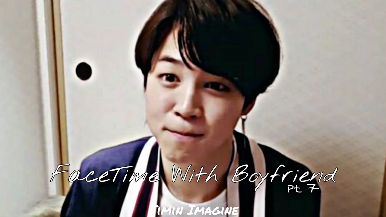 Jimin Imagine: FaceTime With Your Boyfriend (clingy) part 7 - YouTube