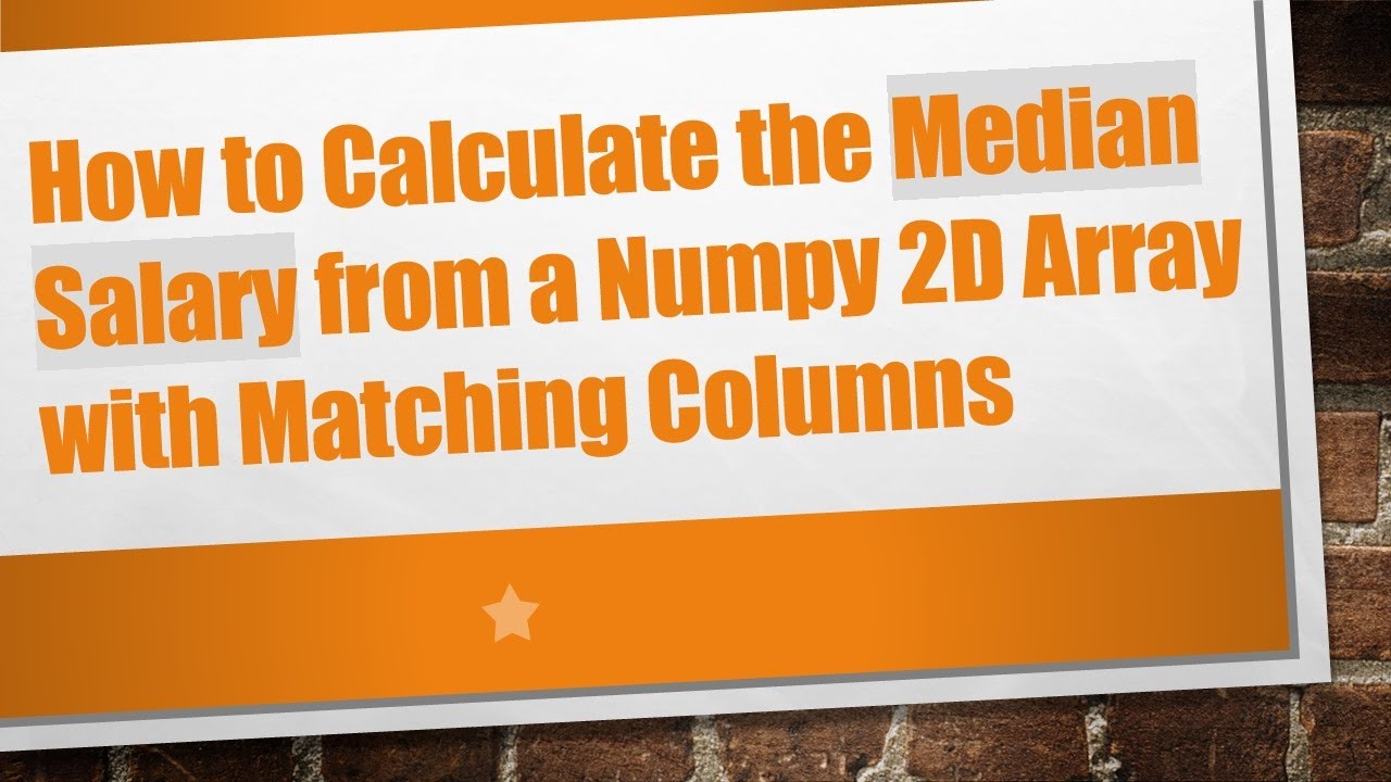 How To Calculate The Median Salary From A Numpy 2d Array With Matching