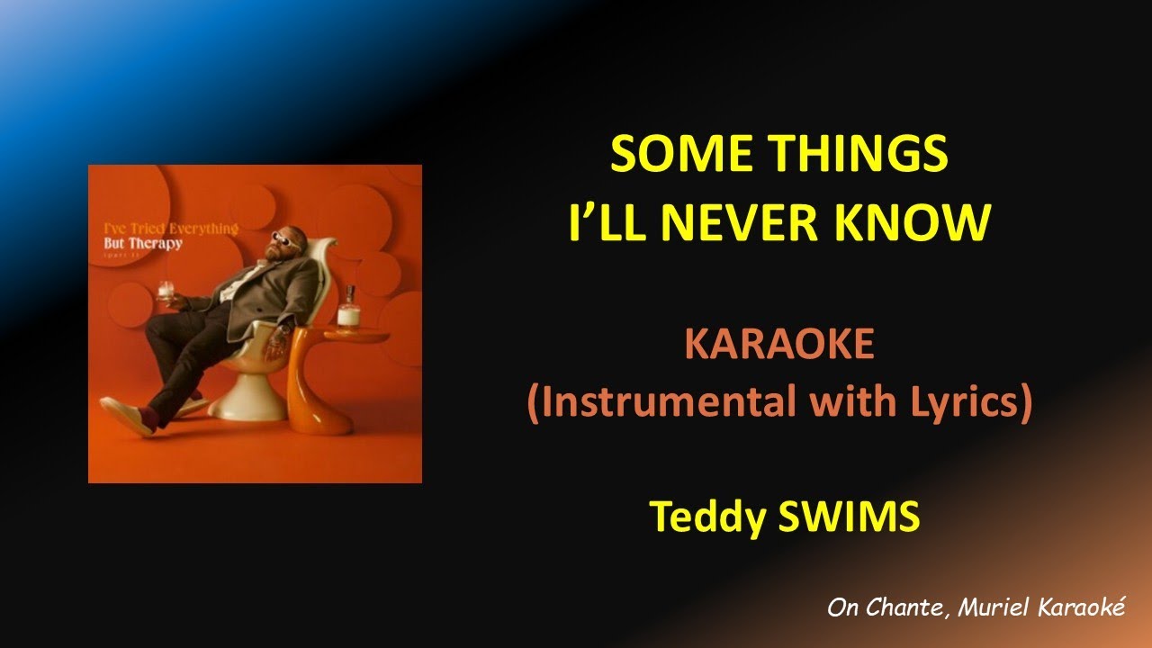 SOME THINGS I'LL NEVER KNOW - TEDDY SWIMS - KARAOKE (HQ) - YouTube