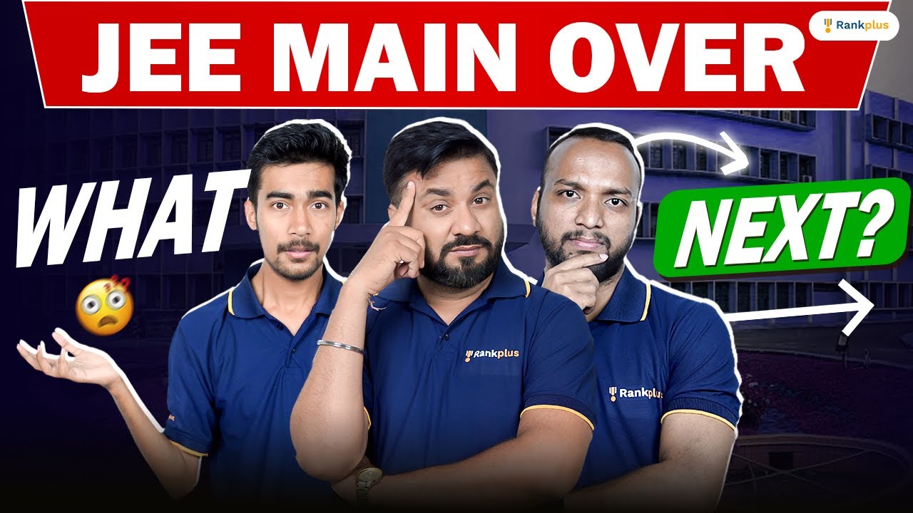 JEE Main Over!! What Next?? | What To Do After JEE Main? | Team Rankplus #jeeadvanced2024 - YouTube