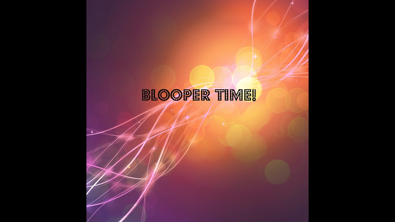 Blooper time! - YouTube